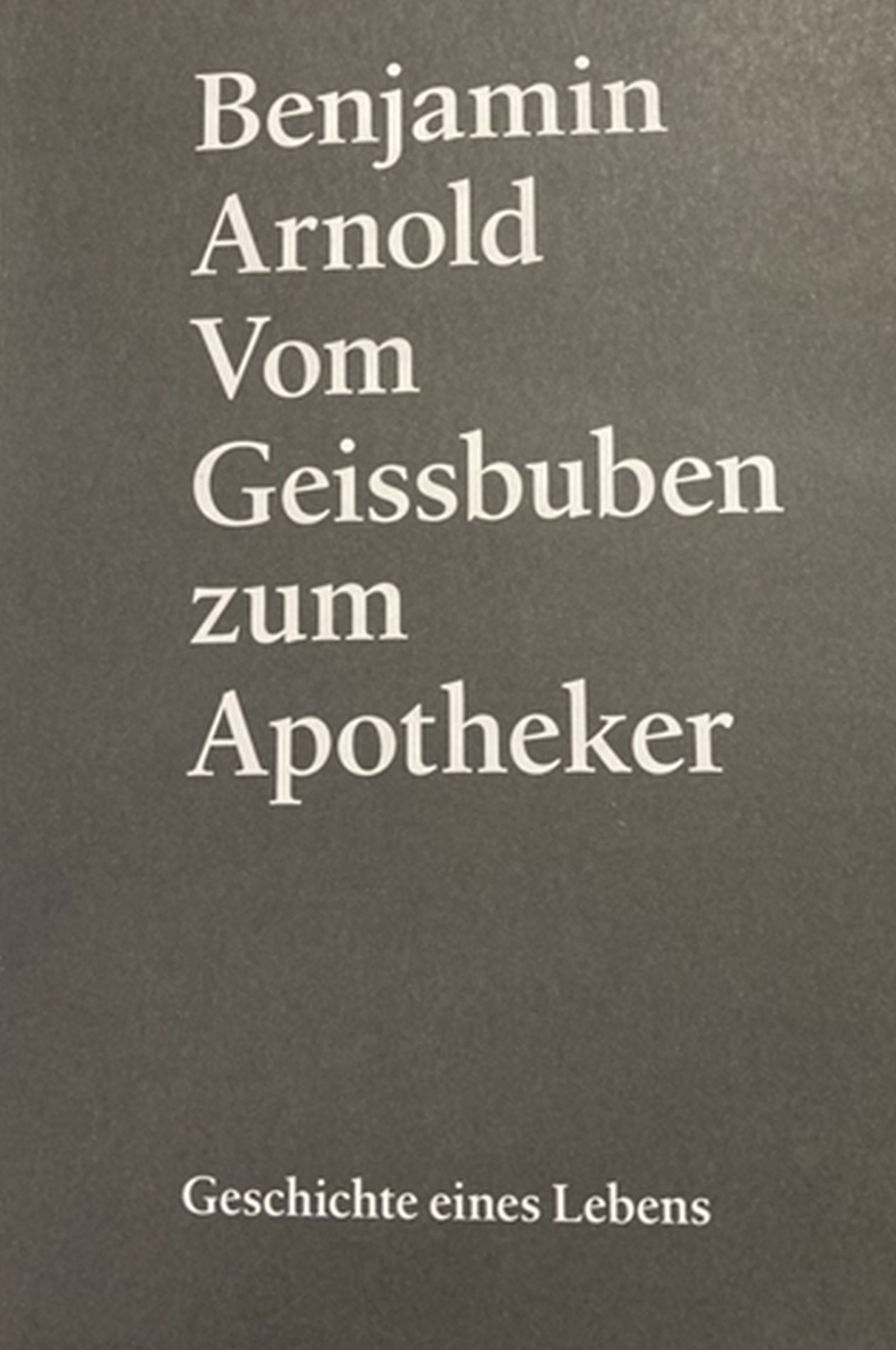 Buch Benjamin Arnold, Vom Geissbuben zum Apotheker - Gemeinde Simplon Dorf